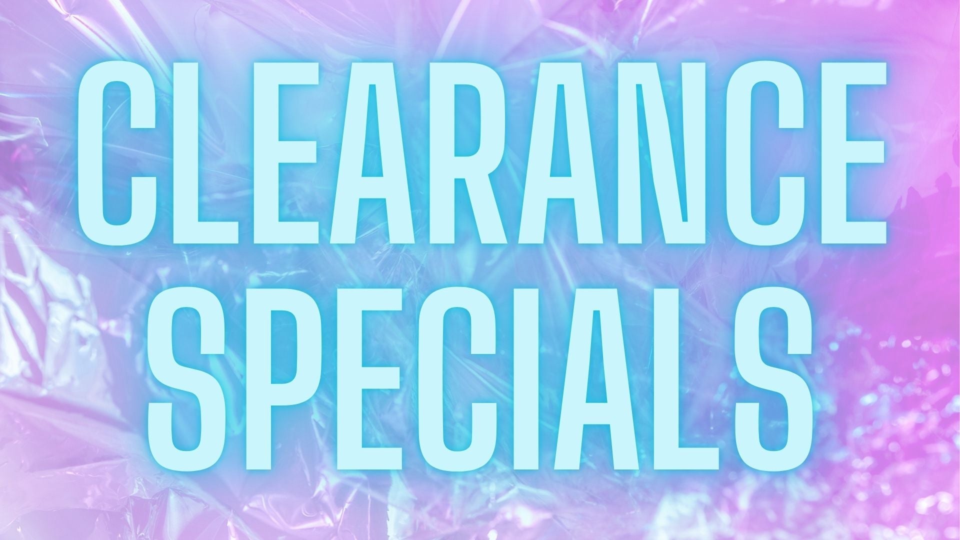 CLEARANCE SPECIALS - Y R U